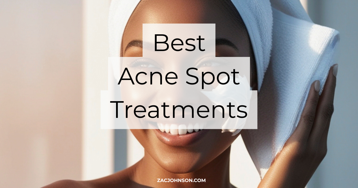 Best Acne Spot Treatments (2026) Reviewed - Zac Johnson - ZacJohnson.com
