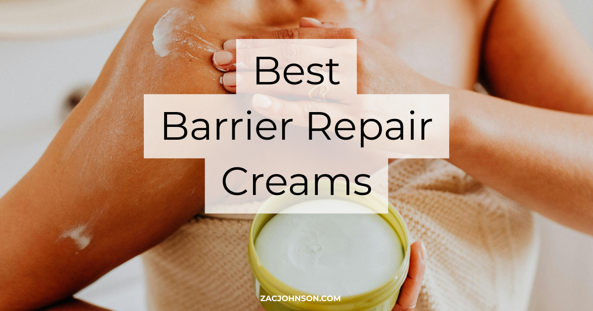 Best Barrier Repair Creams (2026) Reviewed - Zac Johnson - ZacJohnson.com