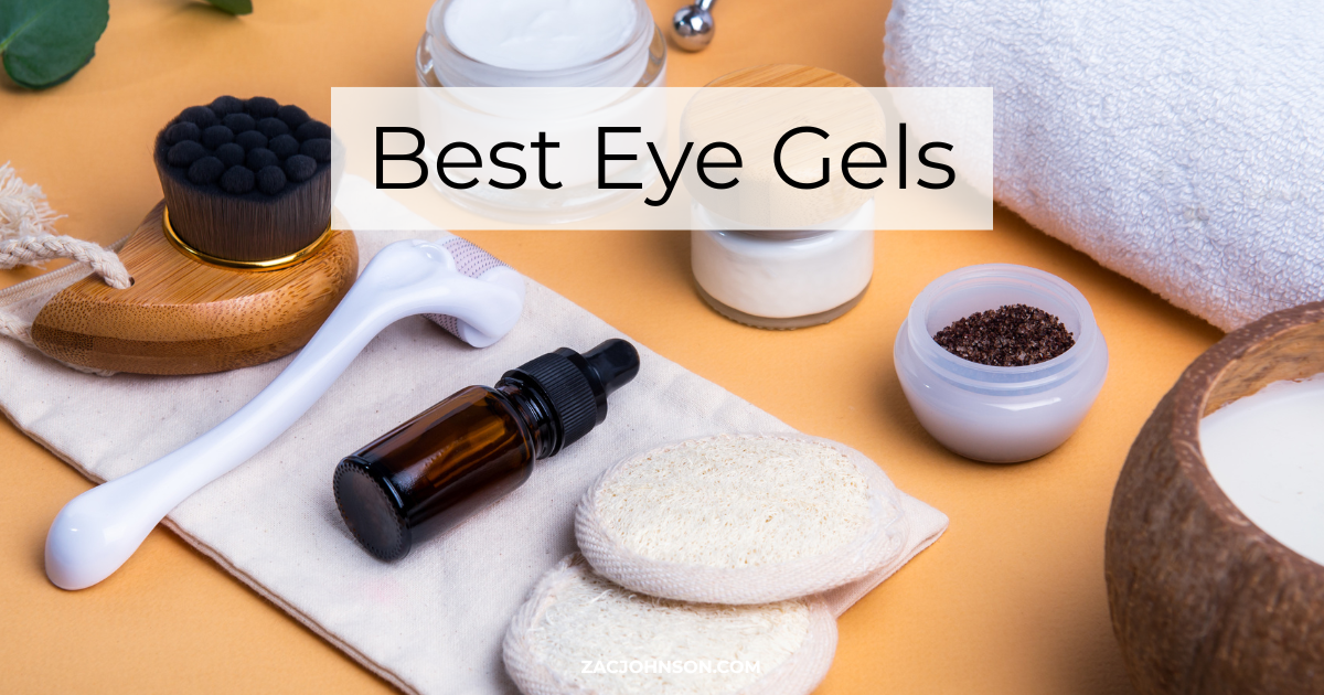 Best Eye Gels (2026) Reviewed - Zac Johnson - ZacJohnson.com