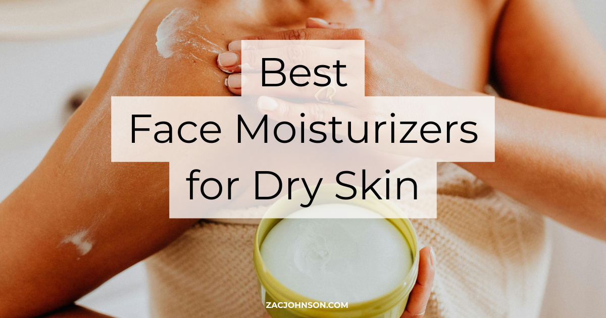 Best Face Moisturizers for Dry Skin (2026) Reviewed - Zac Johnson ...