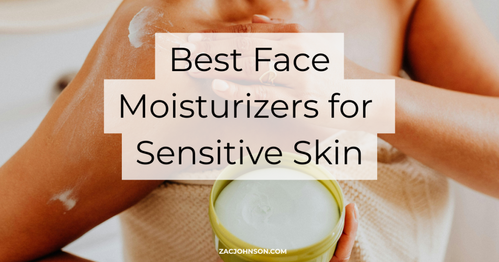 Best Face Moisturizers for Sensitive Skin (2026) Reviewed - Zac Johnson ...