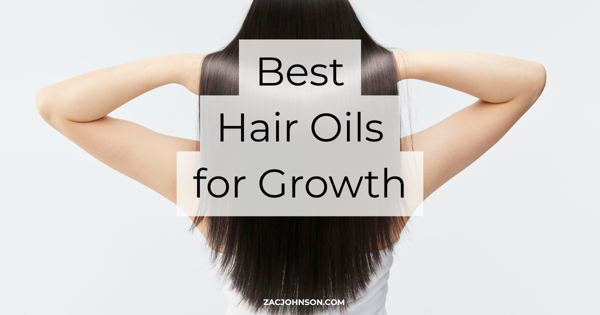 Best Hair Oils for Growth (2026) Reviewed - Zac Johnson - ZacJohnson.com