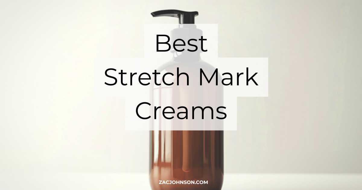 Best Stretch Mark Creams (2026) Reviewed - Zac Johnson - ZacJohnson.com