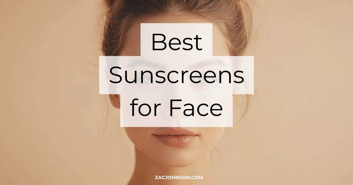 Best Sunscreens for Face (2026) Reviewed - Zac Johnson - ZacJohnson.com