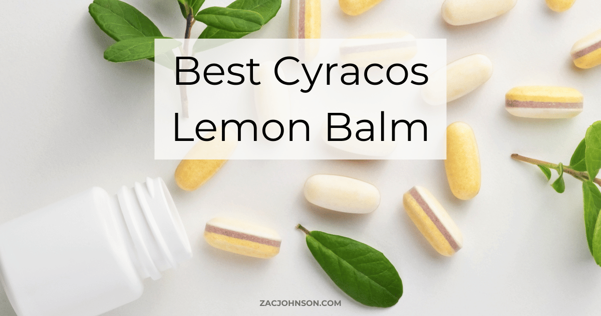 Best Cyracos Lemon Balm Supplements (2026) - Zac Johnson - ZacJohnson.com