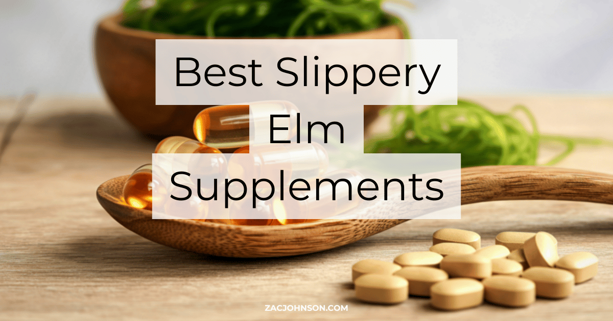 Best Slippery Elm Supplements (2026) - Zac Johnson - ZacJohnson.com