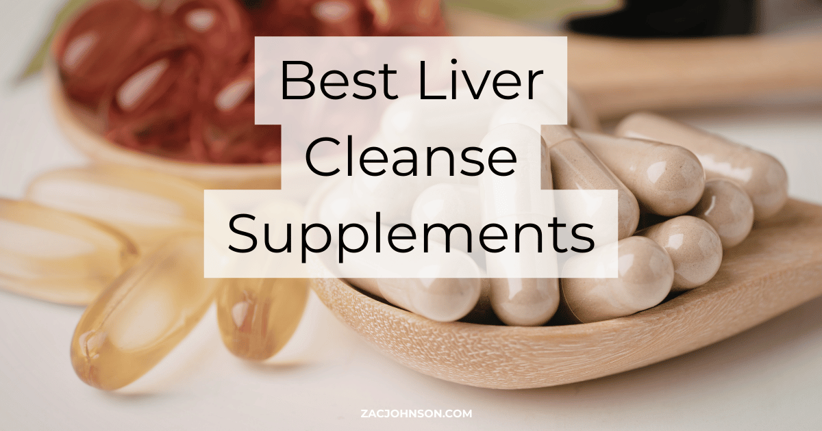 Best Liver Cleanse Supplements (2026) - Zac Johnson - ZacJohnson.com