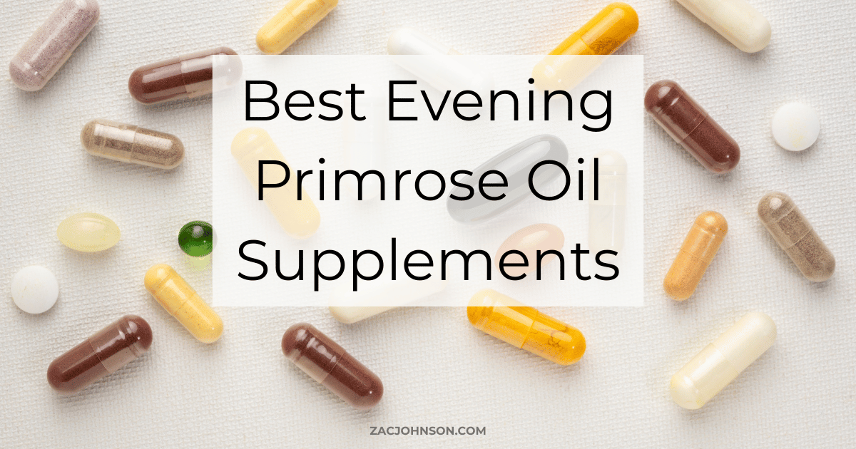 Best Evening Primrose Oil Supplements (2026) - Zac Johnson - ZacJohnson.com