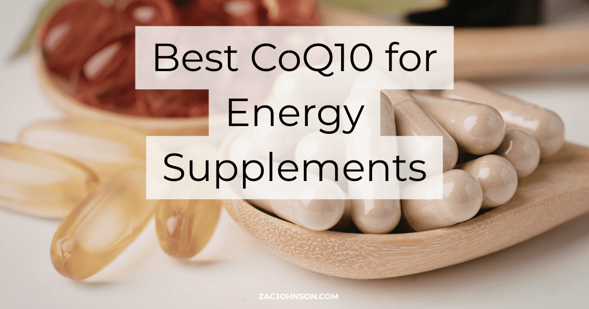 Best CoQ10 for Energy Supplements (2026) - Zac Johnson - ZacJohnson.com