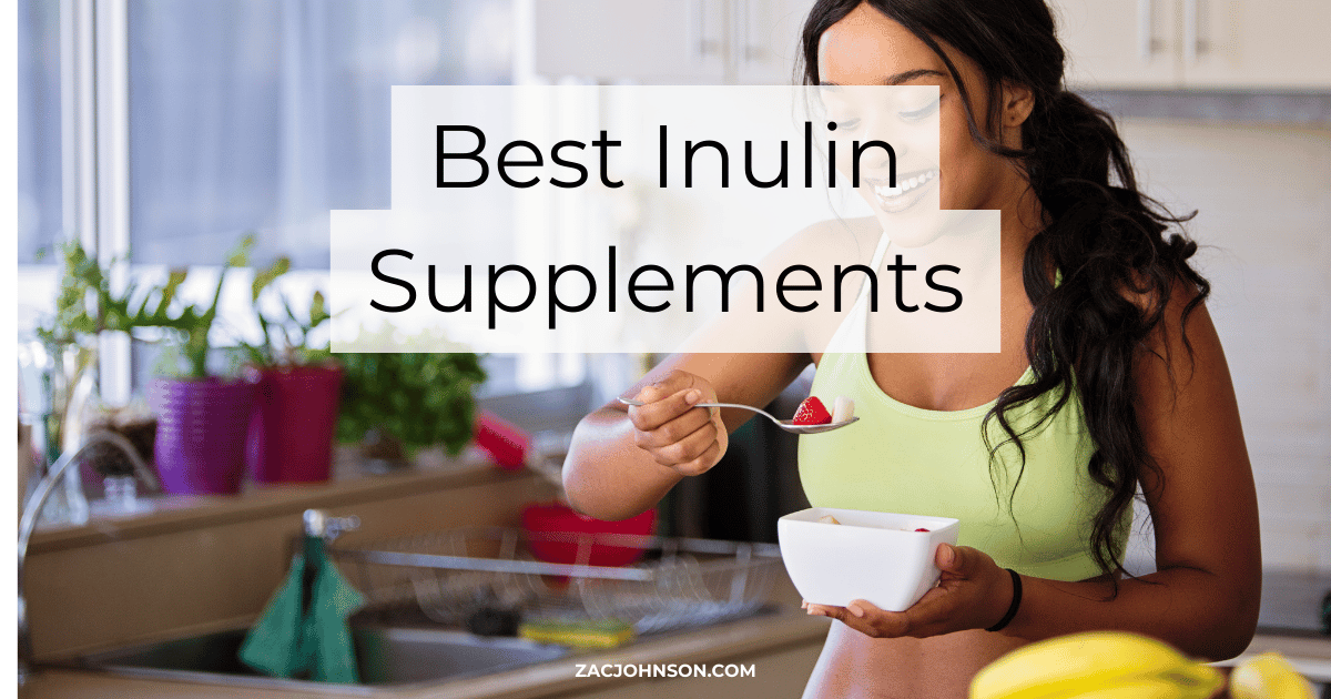 Best Inulin Supplements (2026) - Zac Johnson - ZacJohnson.com