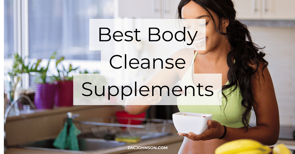 Best Body Cleanse Supplements (2026) - Zac Johnson - ZacJohnson.com