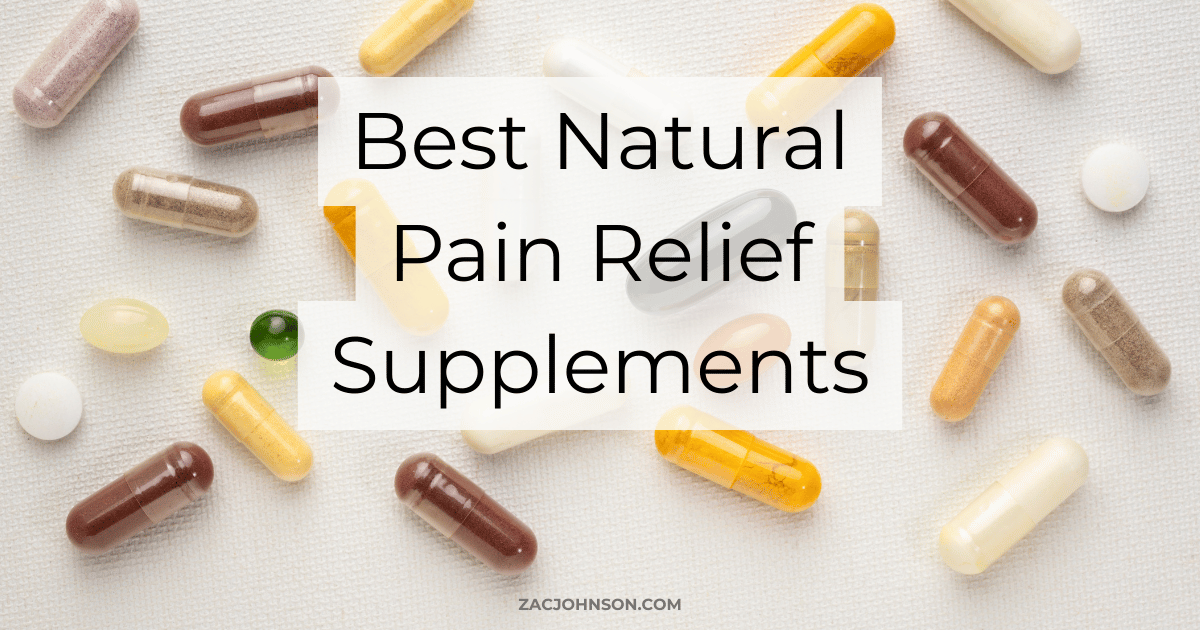 Best Natural Pain Relief Supplements (2026) - Zac Johnson - ZacJohnson.com