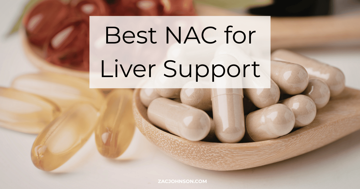 Best NAC for Liver Support (2026) - Zac Johnson - ZacJohnson.com