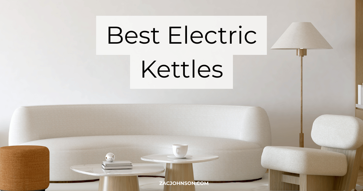 Best Electric Kettles (2026) - Zac Johnson - ZacJohnson.com