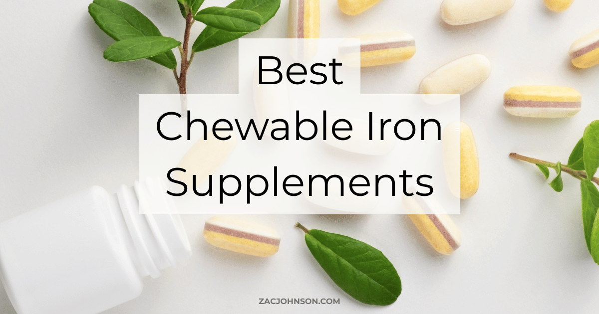 Best Chewable Iron Supplements (2026) - Zac Johnson - ZacJohnson.com